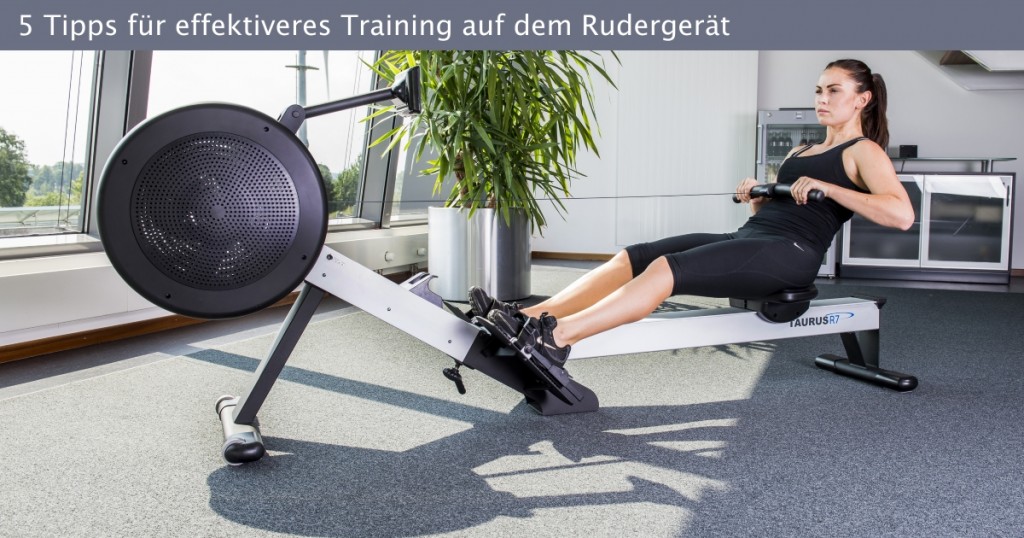 Rudergerät: 5 Tipps für ein noch effektiveres Training